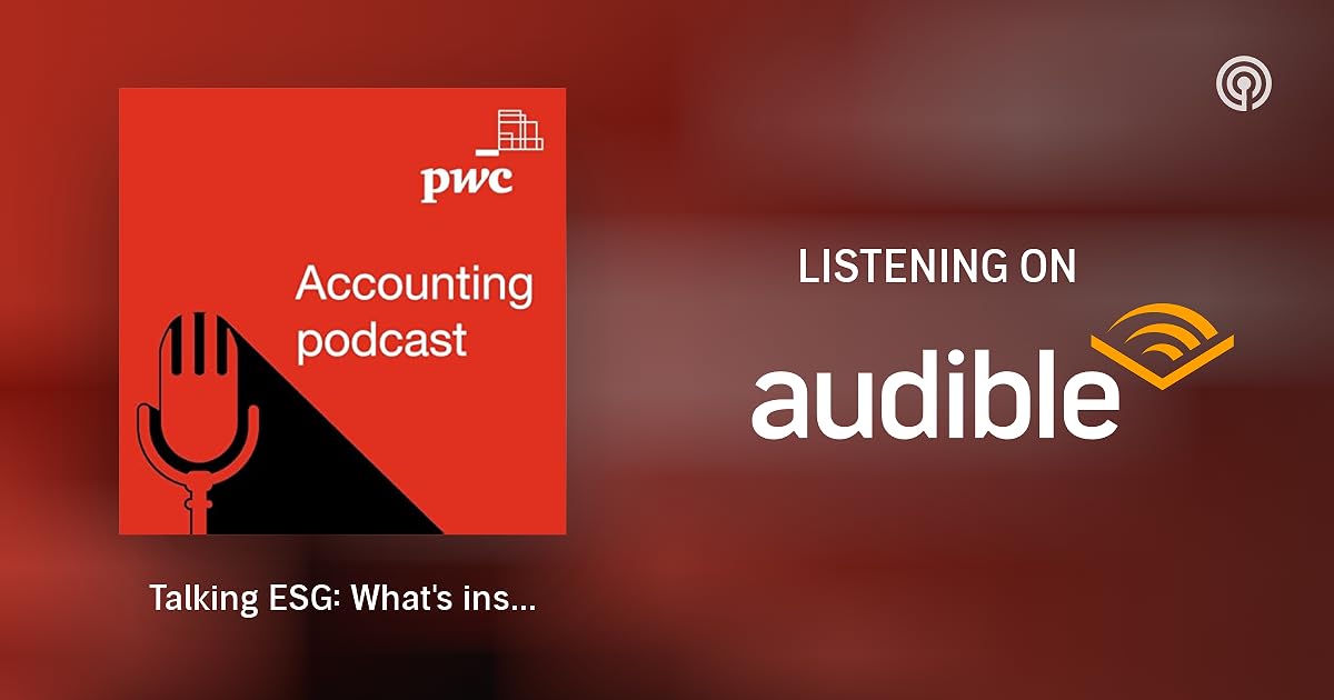 Talking ESG: What's inside the final ISSB standards | PwC's accounting podcast | Podcasts on ...